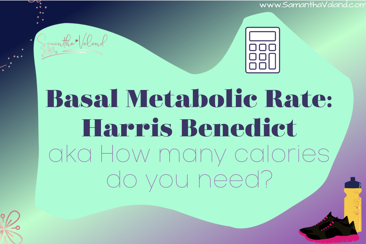 Basal Metabolic Rate: Harris Benedict - Samantha Valand