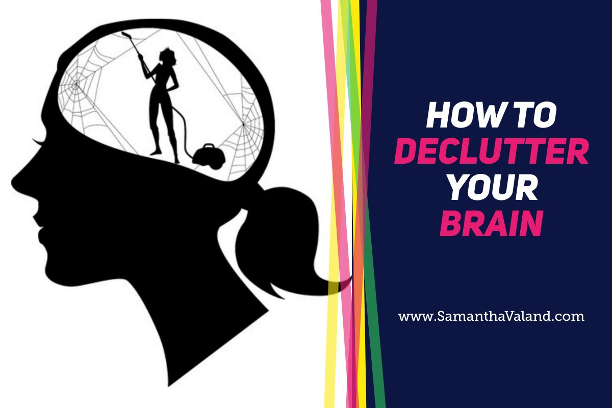 How To Declutter Your Brain - Samantha Valand