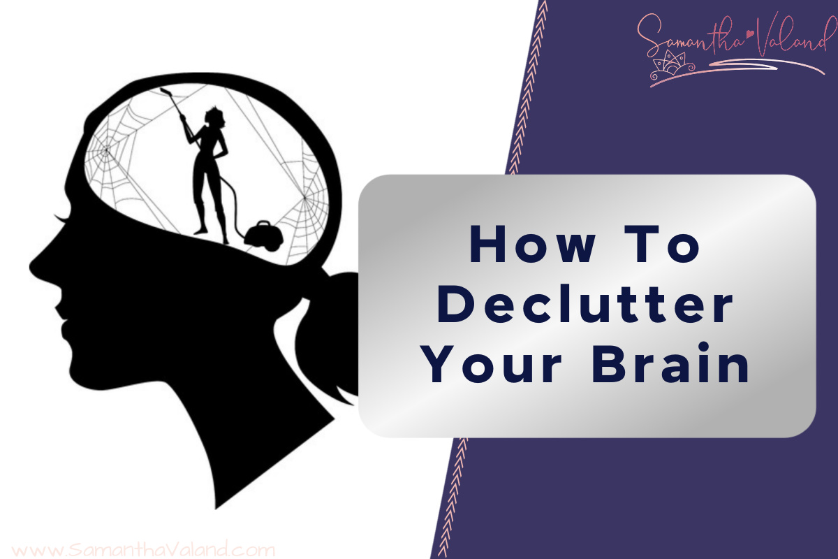 How To Declutter Your Brain - Samantha Valand