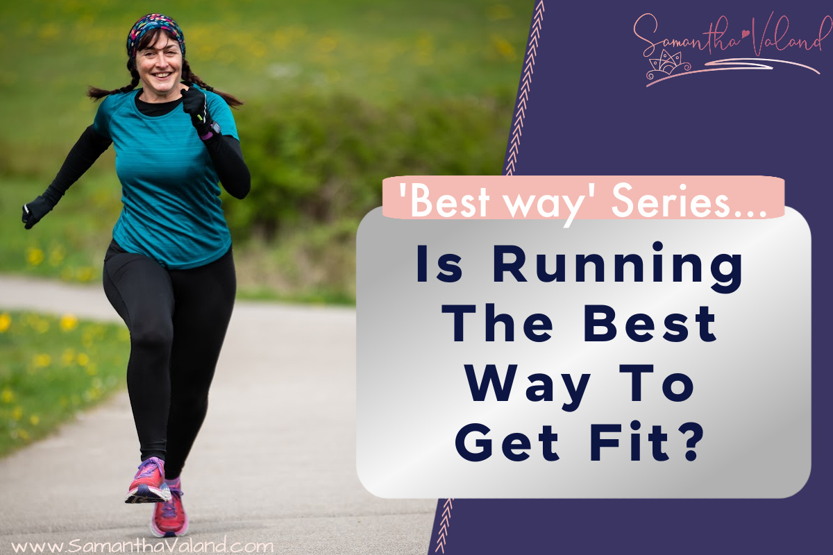 Is Running The Best Way To Get Fit? - Samantha Valand