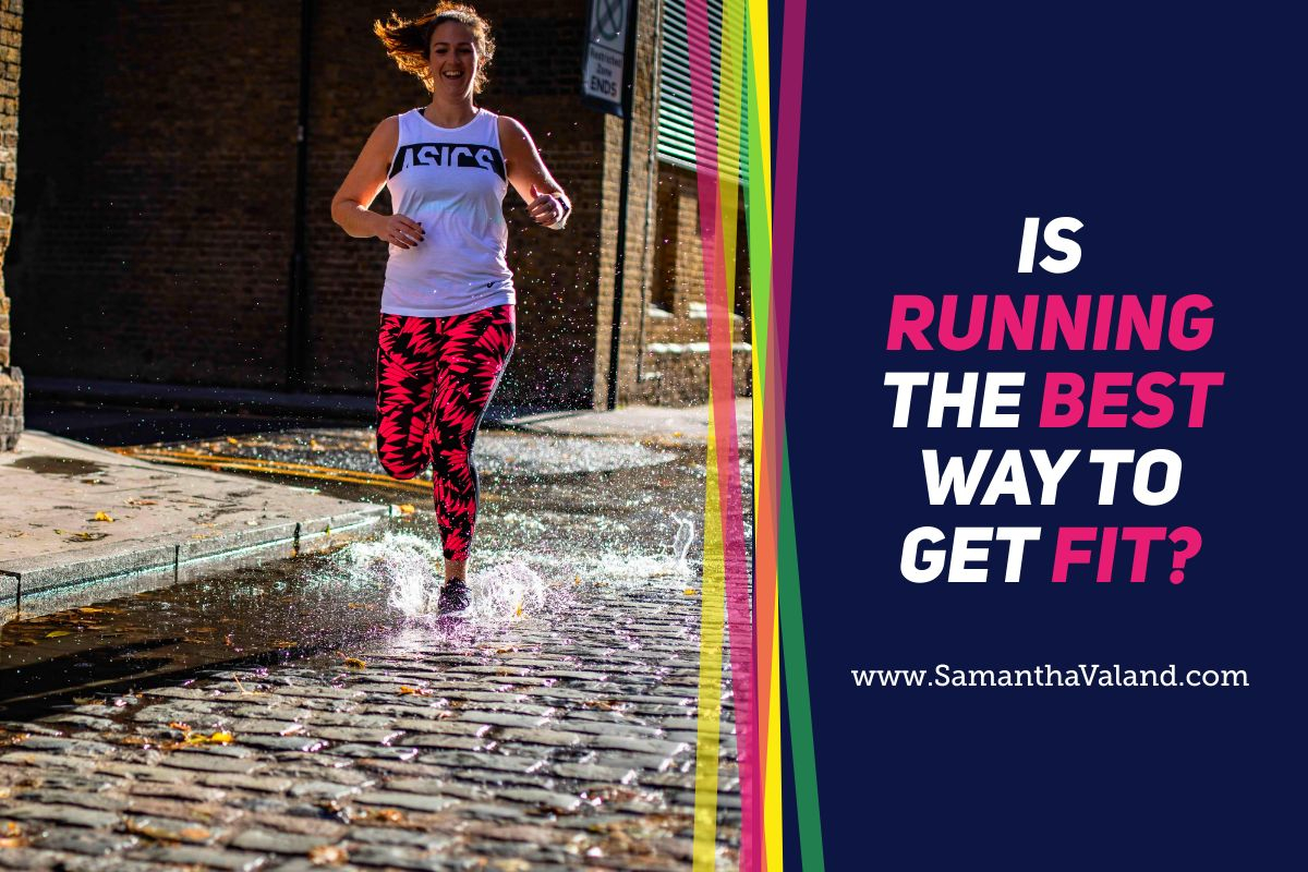 Is Running The Best Way To Get Fit? - Samantha Valand
