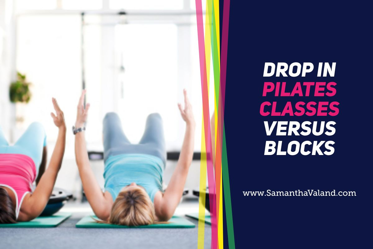Drop in Pilates Classes Versus Blocks - Samantha Valand