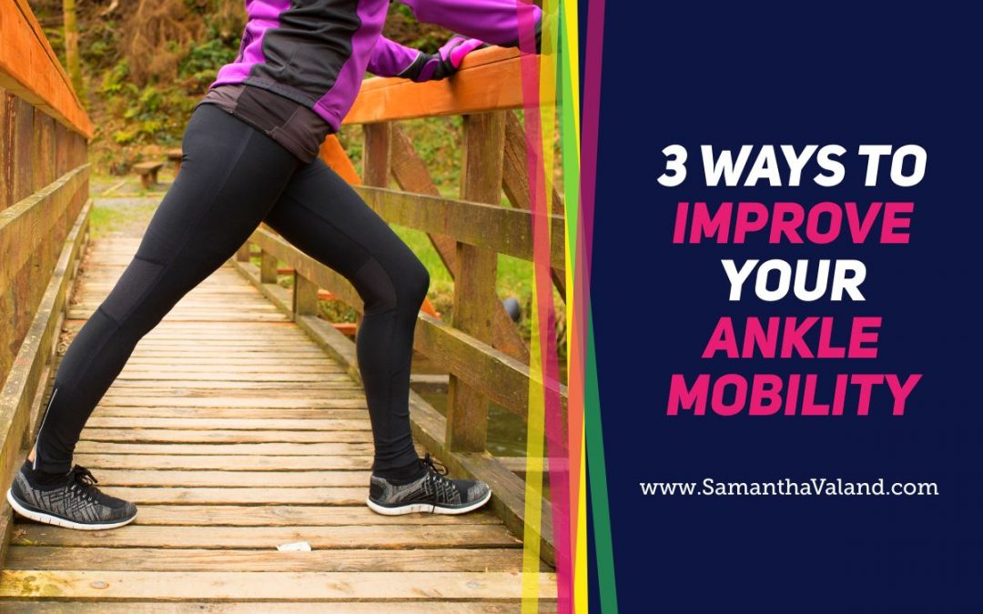 3 Ways to Improve Ankle Mobility - Samantha Valand