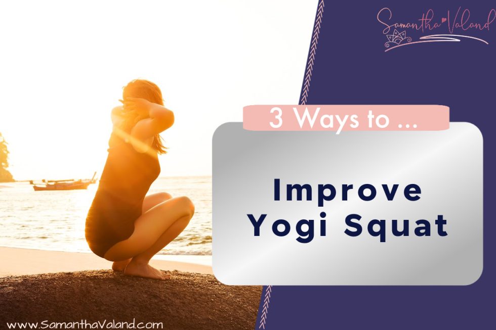 3 Ways to Improve Yogi Squat - Samantha Valand