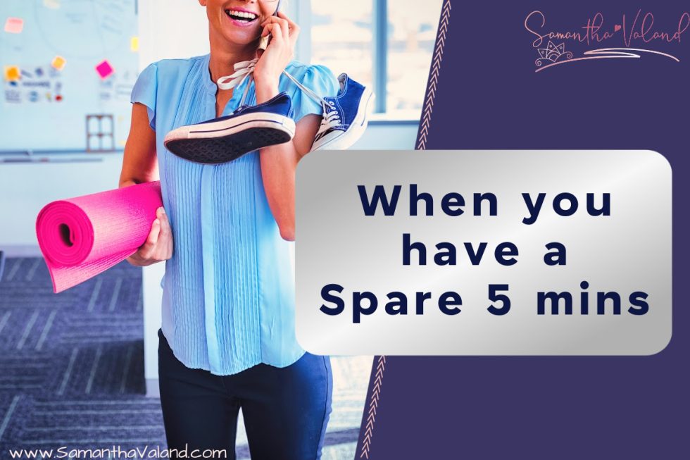 When you have a spare 5 minutes - Samantha Valand