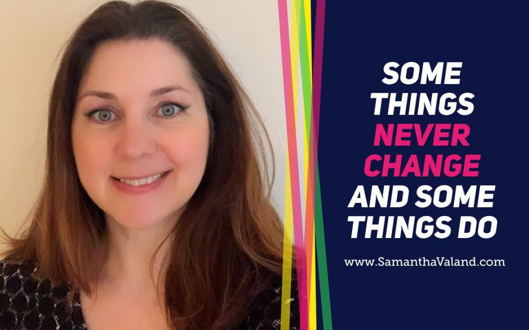 Some Things Never Change and Some Things Do - Samantha Valand