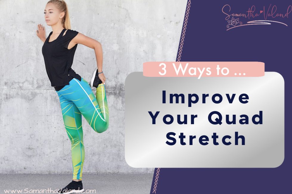 3 Ways to Improve Your Quad Stretch - Samantha Valand