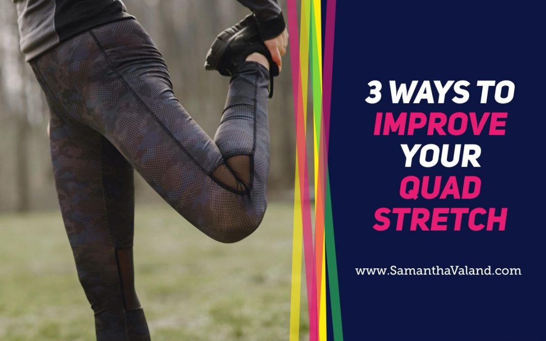 3 Ways to Improve Your Quad Stretch - Samantha Valand