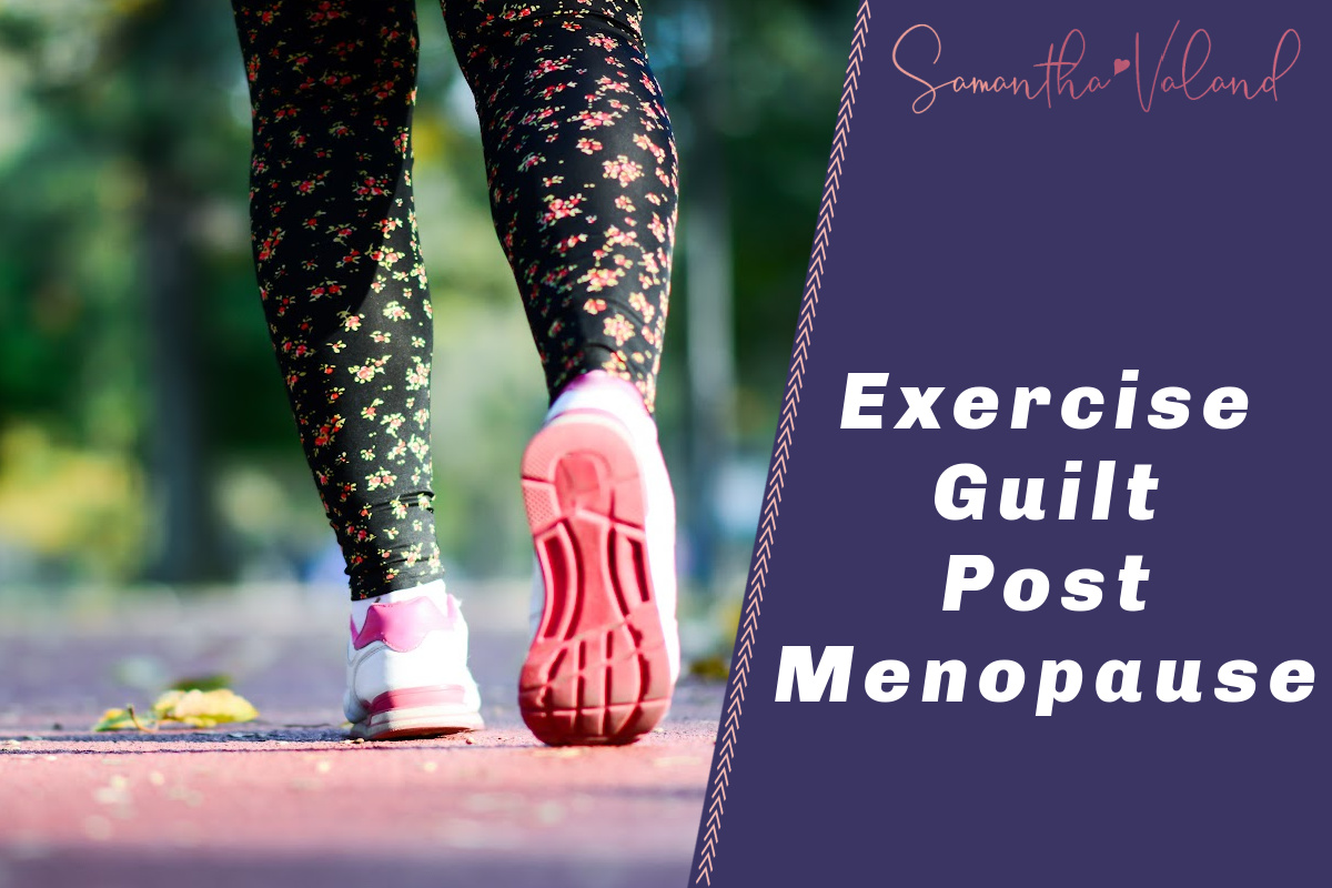 Exercise Guilt Post Menopause - Samantha Valand