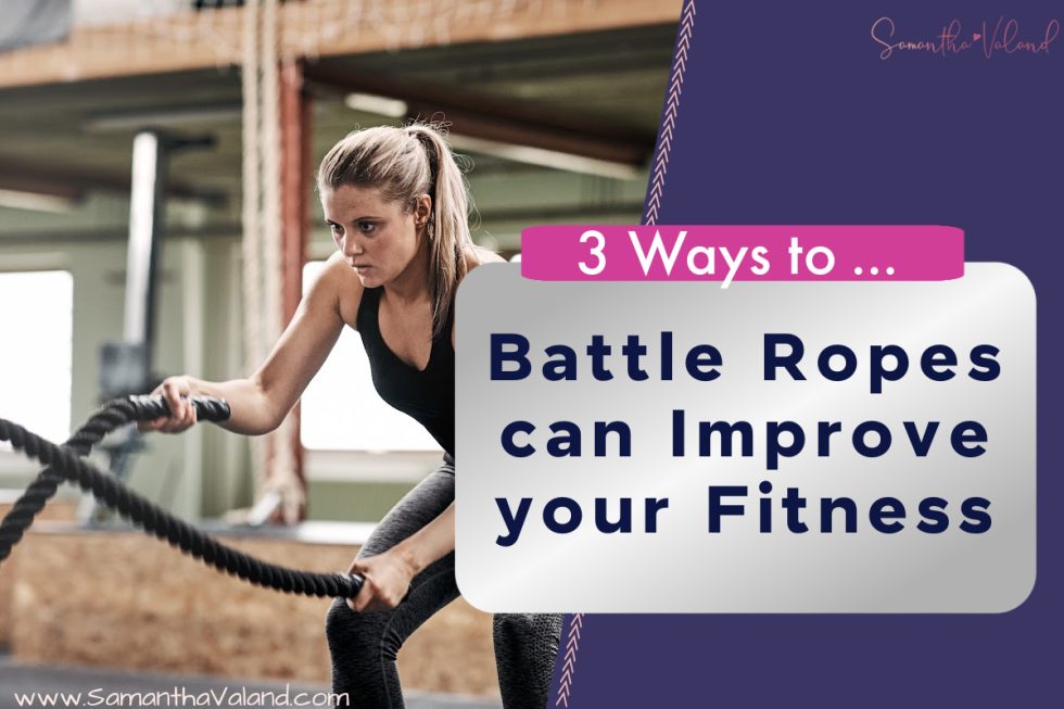 3 Ways Battle Ropes can Improve Your Fifties Fitness - Samantha Valand